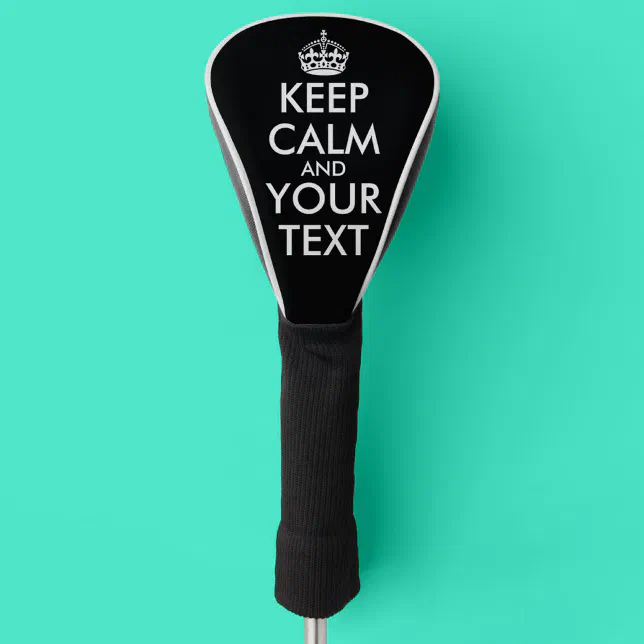 Keep Calm and Carry On - Create Your Own Golf Head Cover | Zazzle