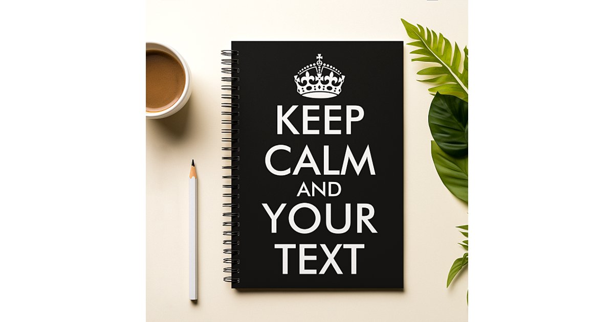 Keep Calm and Carry On - Create Your Own Notebook | Zazzle