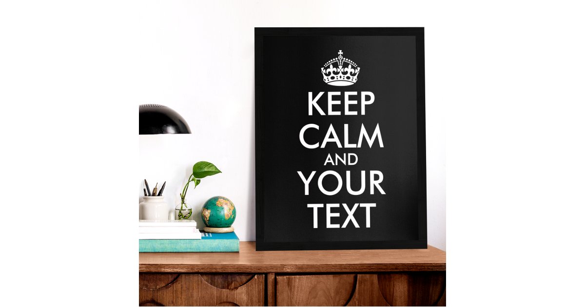 Keep Calm and Carry On - Create Your Own Poster | Zazzle