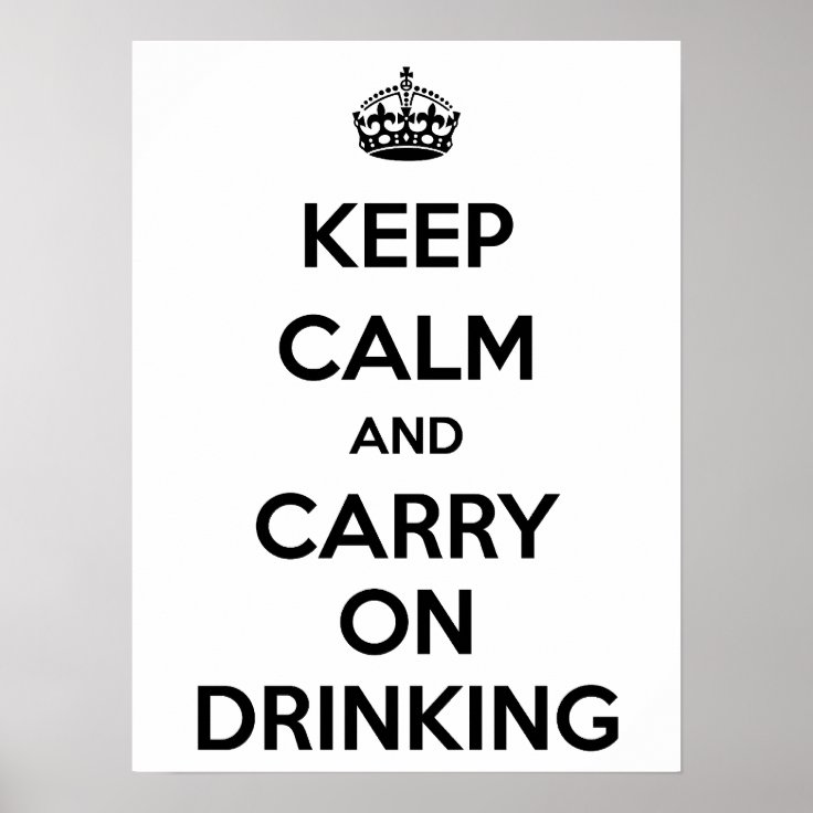 Keep calm and carry on drinking poster | Zazzle