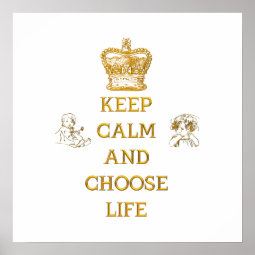 Keep Calm and Choose Life Poster | Zazzle