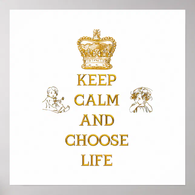 Keep Calm and Choose Life Poster | Zazzle