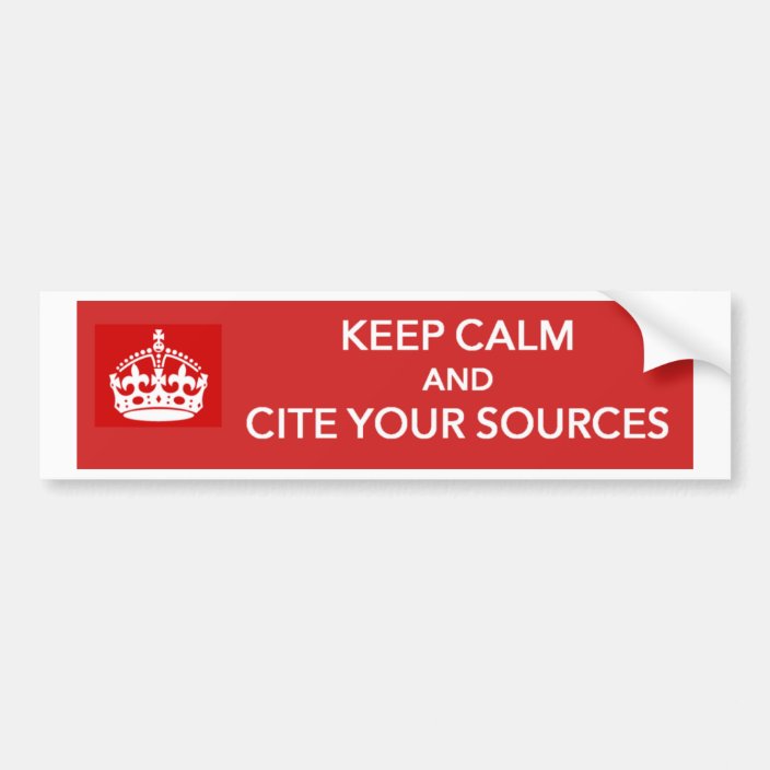 Keep Calm and Cite Your Sources Bumper Sticker | Zazzle.com