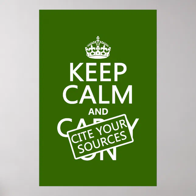 Keep Calm and Cite Your Sources (in any color) Poster | Zazzle
