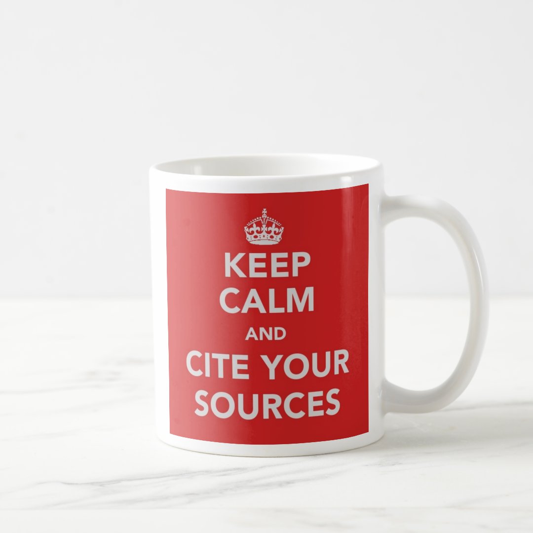 Keep Calm and Cite Your Sources Mug | Zazzle
