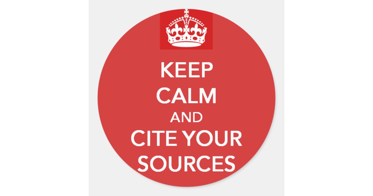 Keep Calm and Cite Your Sources Stickers | Zazzle