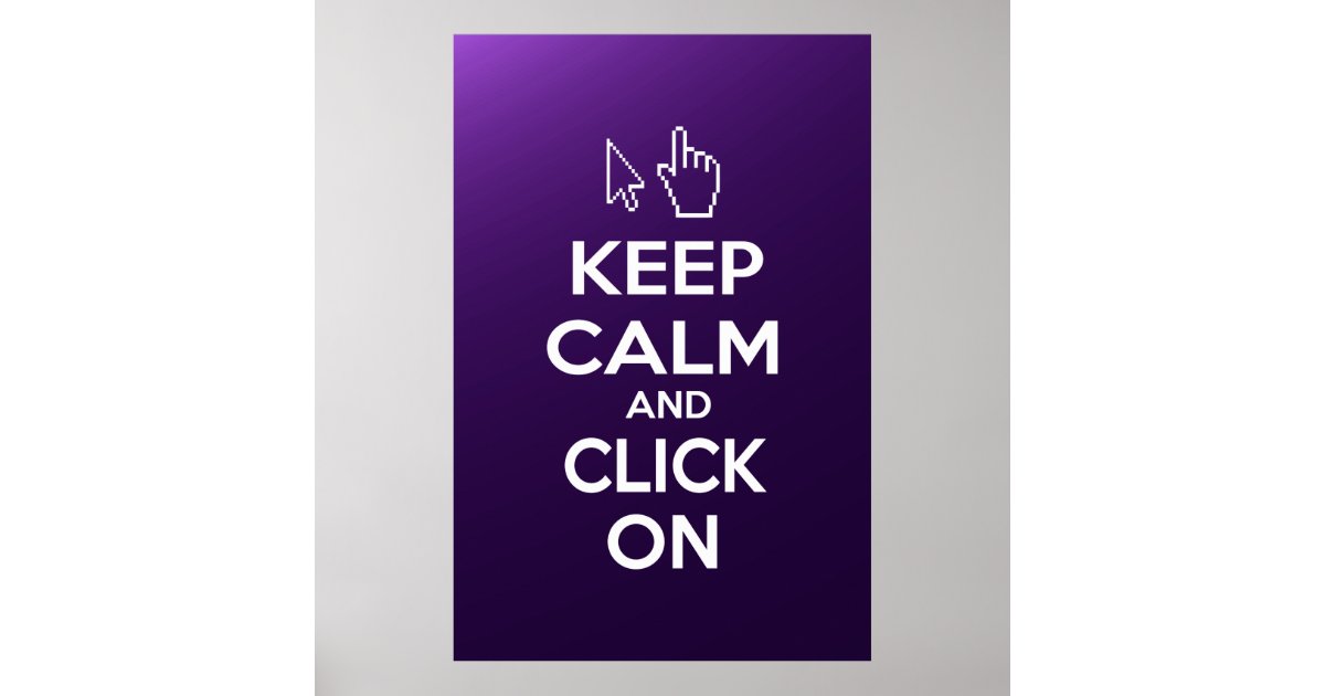 Keep Calm and Click On Poster | Zazzle