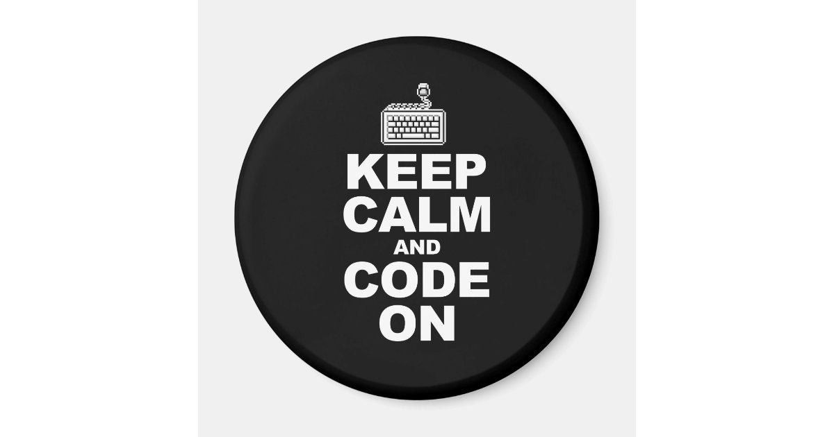 Keep calm and code on magnet | Zazzle Keep calm and code on magnet | Zazzle