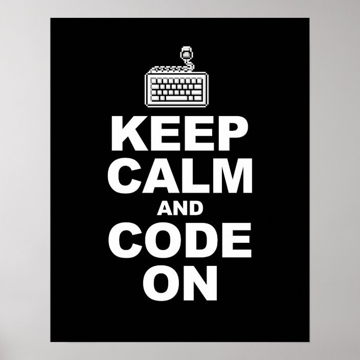 Keep calm and code on poster | Zazzle.com