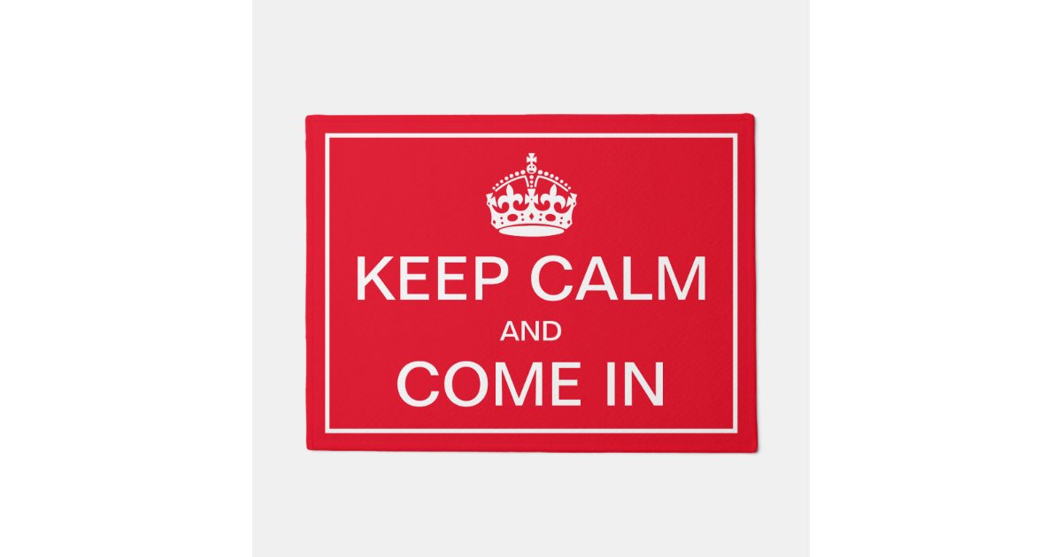 Keep Calm and Come in Doormat | Zazzle
