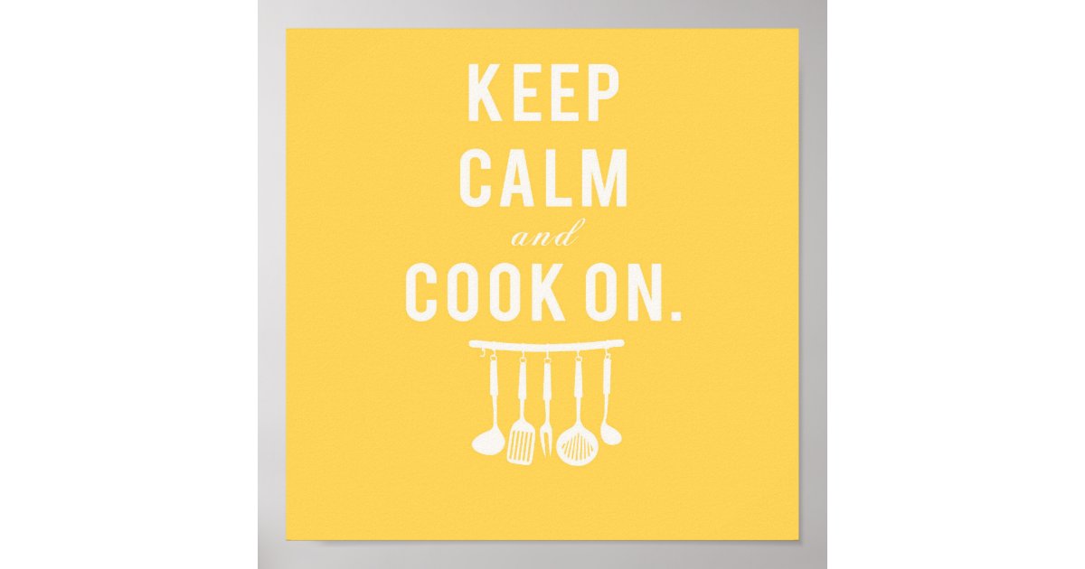 Keep Calm and Cook On Poster | Zazzle