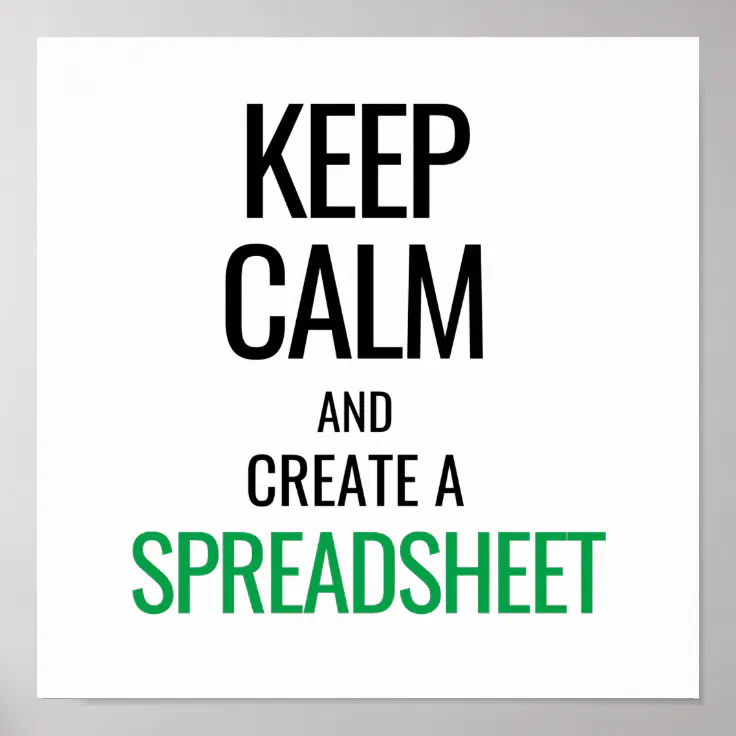 Keep Calm and Create a Spreadsheet - Excel Poster | Zazzle