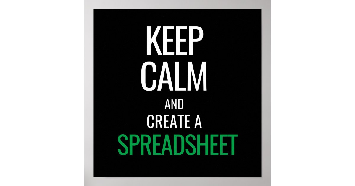 Keep Calm and Create a Spreadsheet - Excel Poster | Zazzle