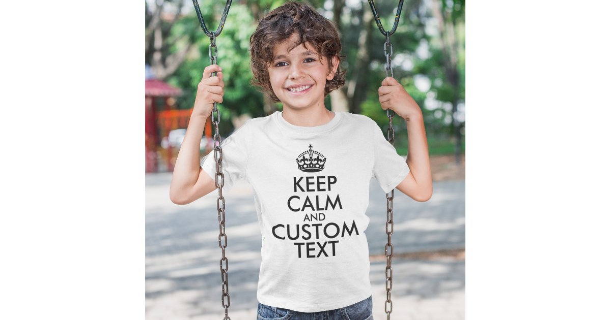 Keep Calm and Create Your Own Make Add Text Here T-Shirt | Zazzle