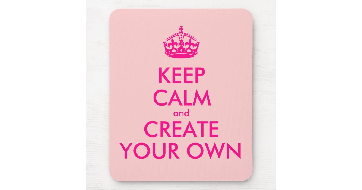 Keep calm and create your own - Pink Mouse Pad | Zazzle
