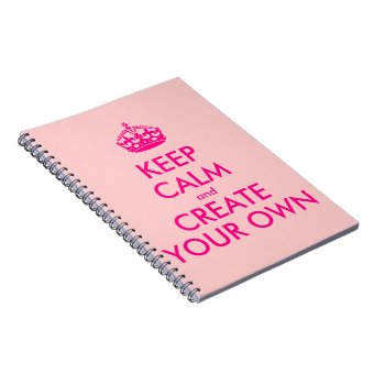 Keep calm and create your own - Pink Notebook | Zazzle