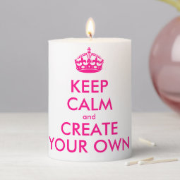 Keep calm and create your own - Pink Pillar Candle | Zazzle