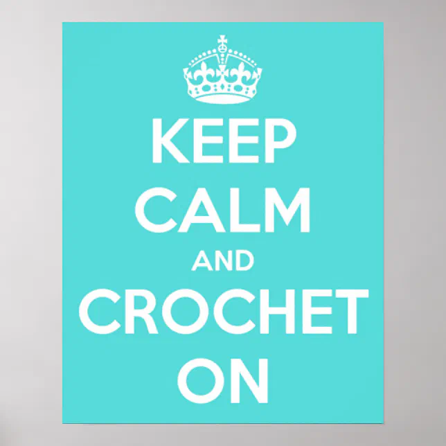Keep Calm and Crochet On Bright Blue Poster | Zazzle