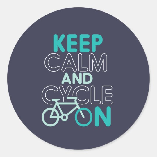 Keep Calm and Cycle On Funny Cycling for Cyclist Classic Round Sticker ...