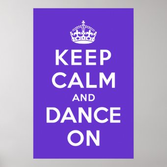 Keep Calm and Dance On Poster | Zazzle