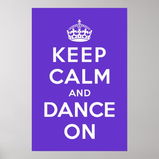 Keep Calm and Dance On Poster | Zazzle