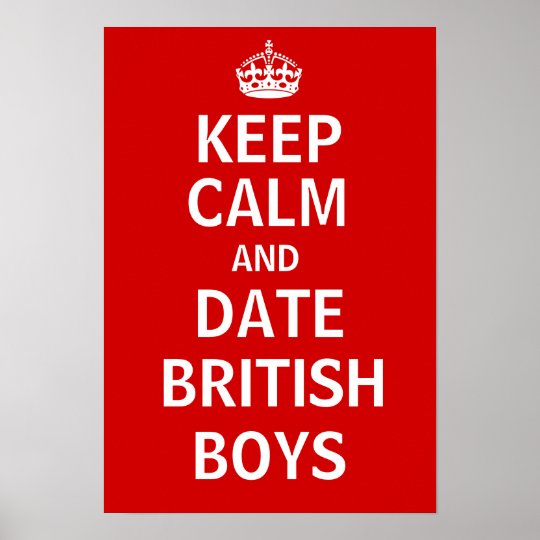 Keep Calm And Date British Boys Poster | Zazzle.com