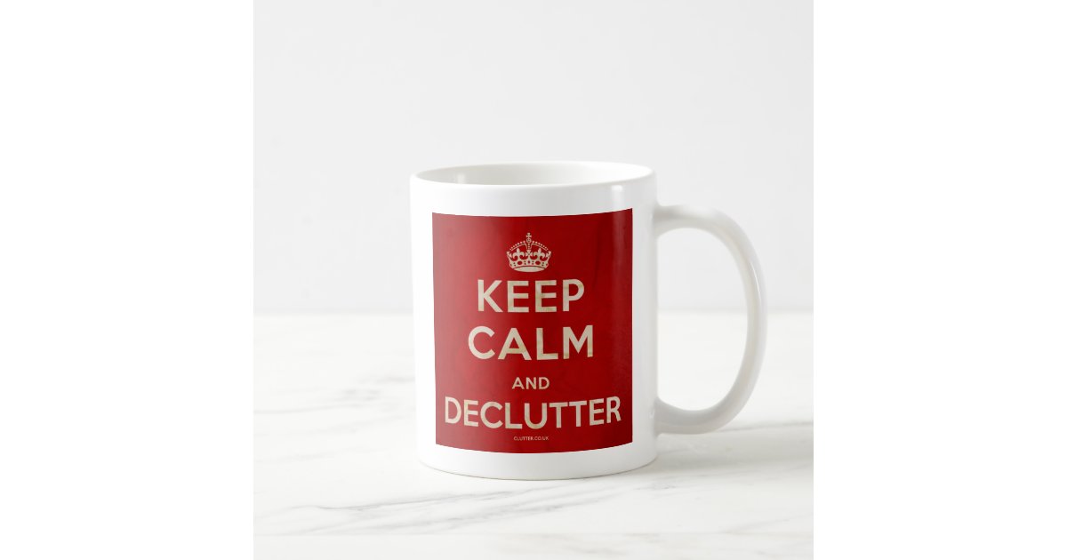 'Keep Calm And Declutter' Mug | Zazzle