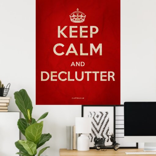 'Keep Calm and Declutter' Poster | Zazzle