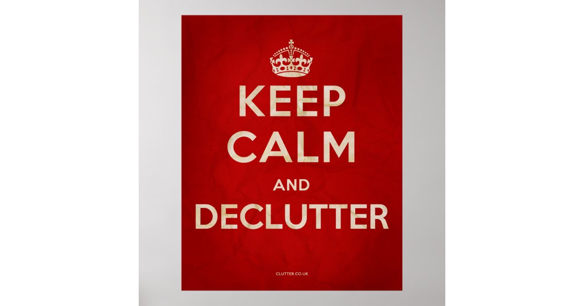 'Keep Calm and Declutter' Poster | Zazzle