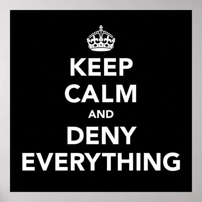Keep Calm and Deny Everything Poster | Zazzle