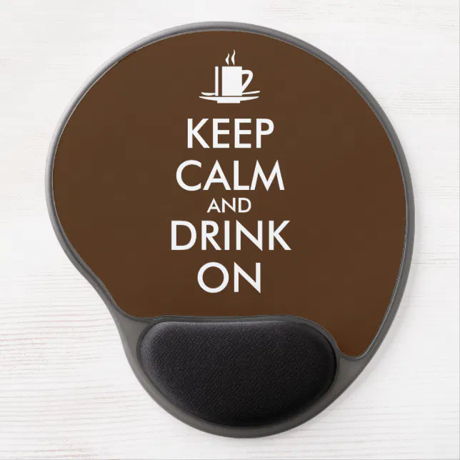 Keep Calm and Drink On Coffee Tea Customizable Gel Mouse Pad | Zazzle