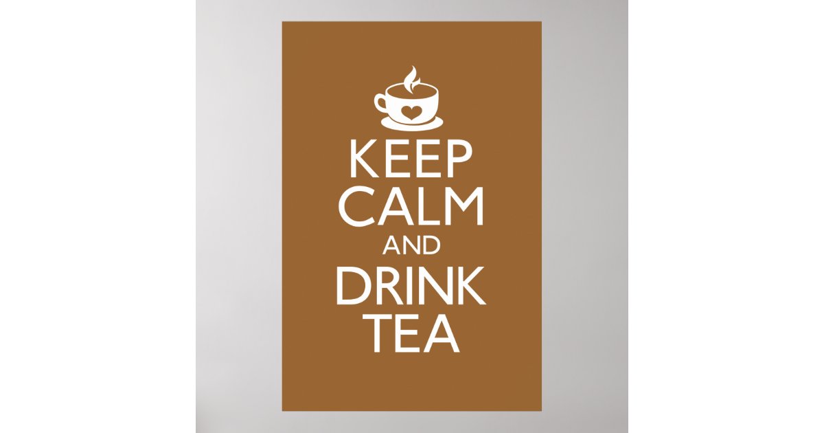 Keep Calm and Drink Tea Poster | Zazzle