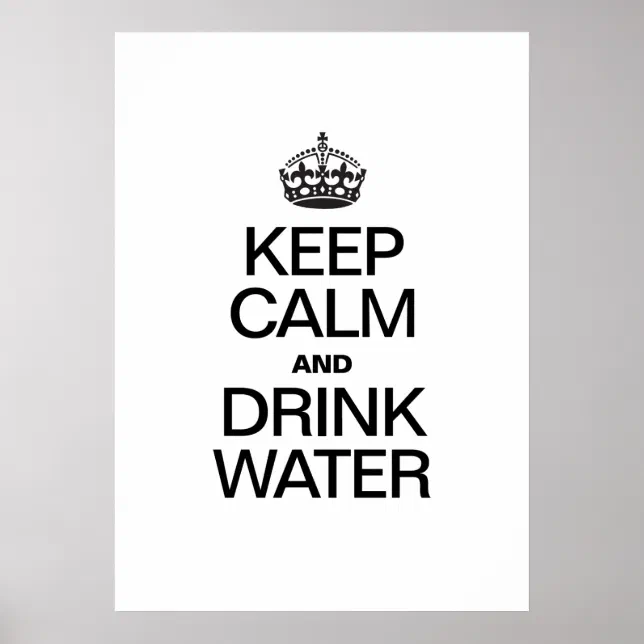 KEEP CALM AND DRINK WATER POSTER | Zazzle