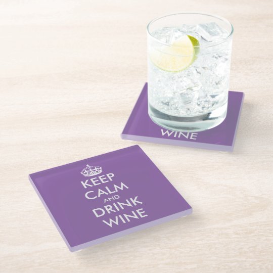Keep calm and drink wine glass coaster with quote | Zazzle.com