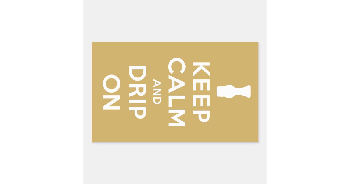 Keep Calm and Drip On Rectangular Sticker | Zazzle
