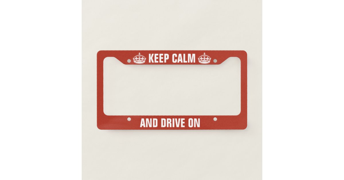 Keep Calm and Drive On License Plate Frame | Zazzle