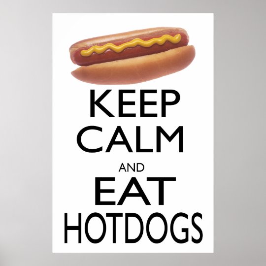 Keep Calm and Eat Hot Dogs Poster | Zazzle.com