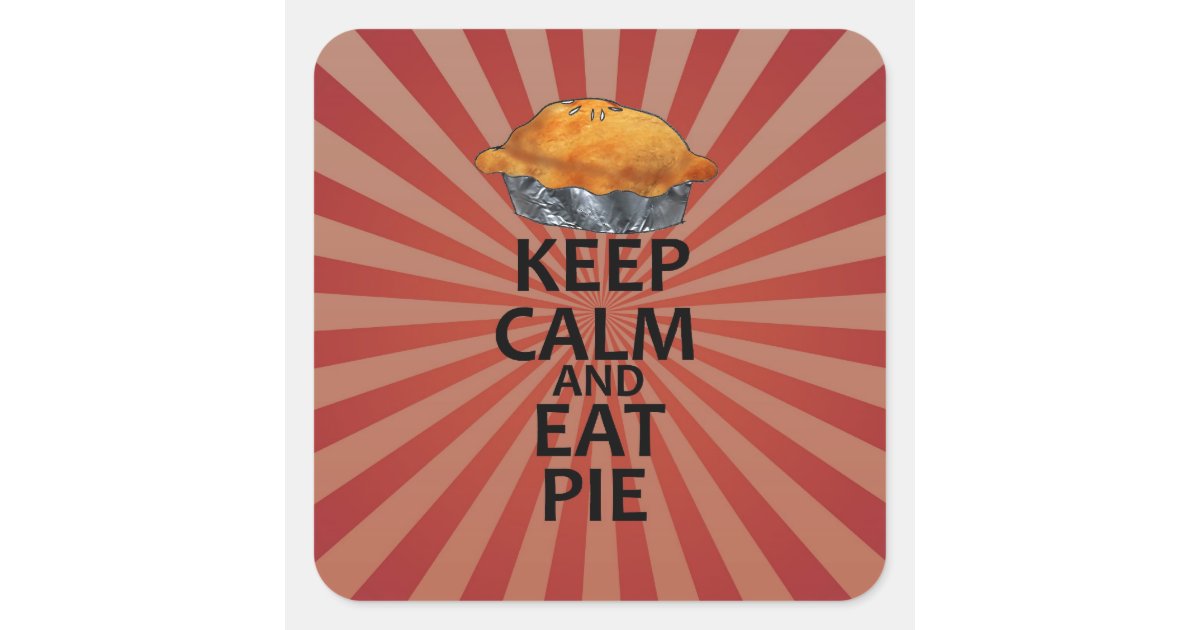 Keep Calm and Eat Pie Square Sticker | Zazzle