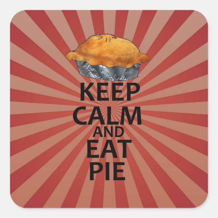 Keep Calm and Eat Pie Square Sticker | Zazzle.com