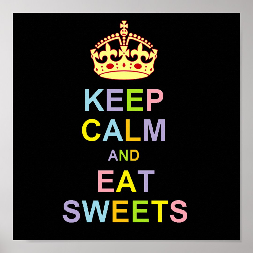 Keep Calm and Eat Sweets Poster | Zazzle