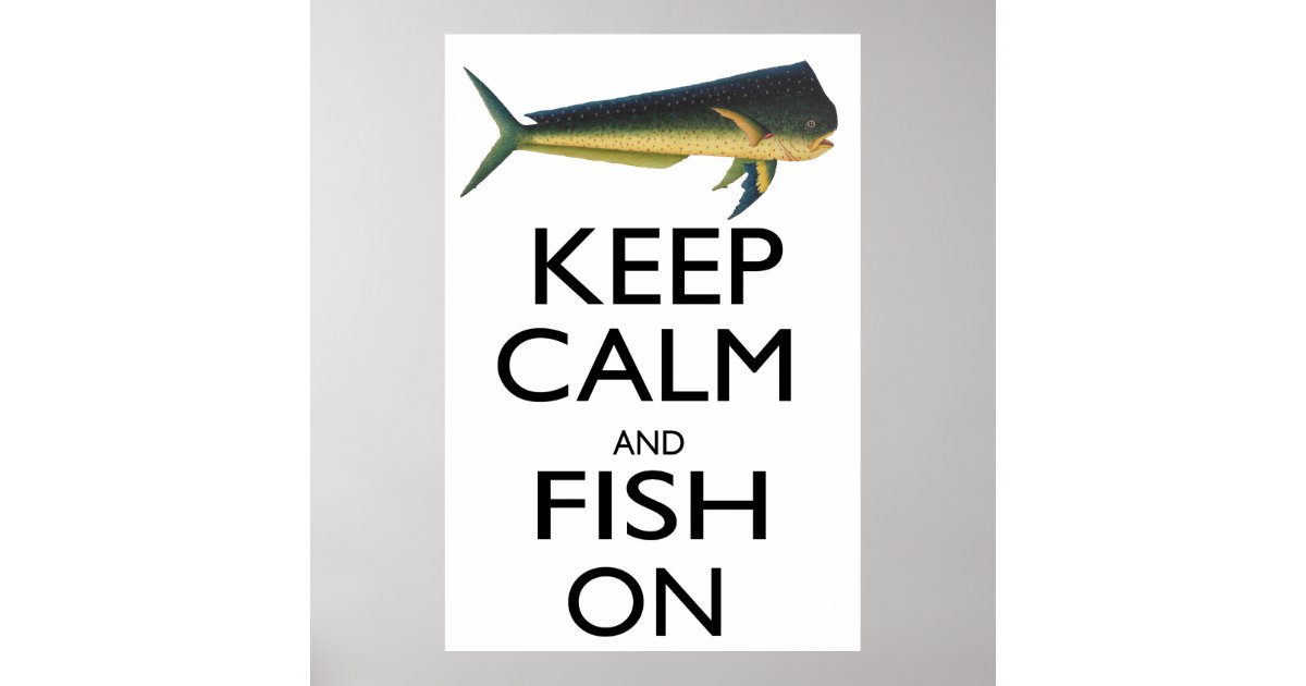 Keep Calm and Fish On Poster | Zazzle