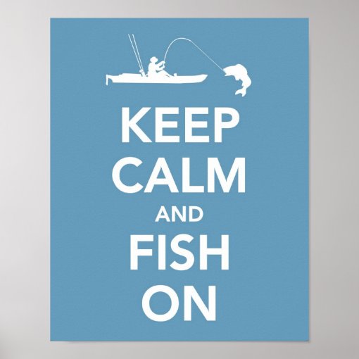 Keep Calm and Fish On Poster | Zazzle