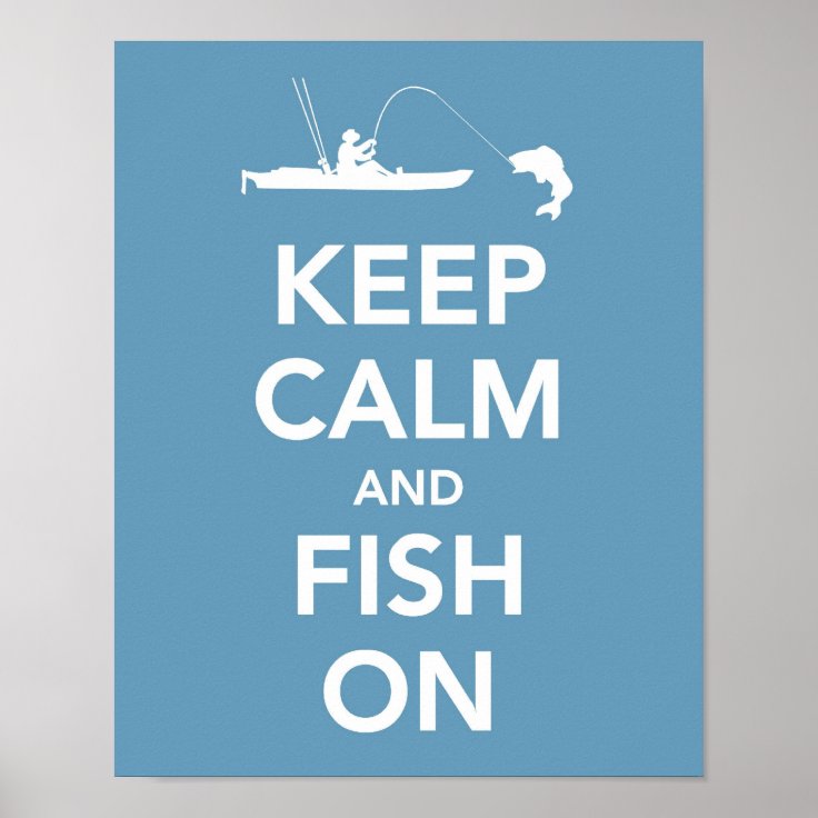 Keep Calm and Fish On Poster | Zazzle