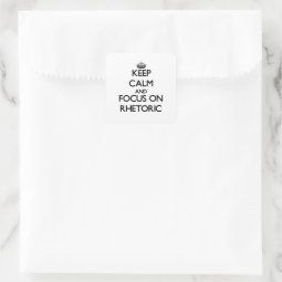 Keep Calm and focus on Rhetoric Square Sticker | Zazzle