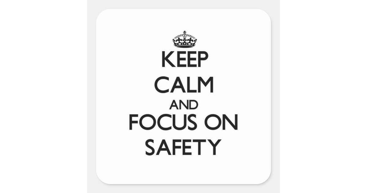 Keep Calm and focus on Safety Square Sticker | Zazzle.com