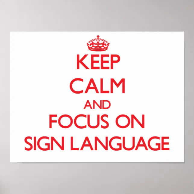 Keep Calm and focus on Sign Language | Zazzle