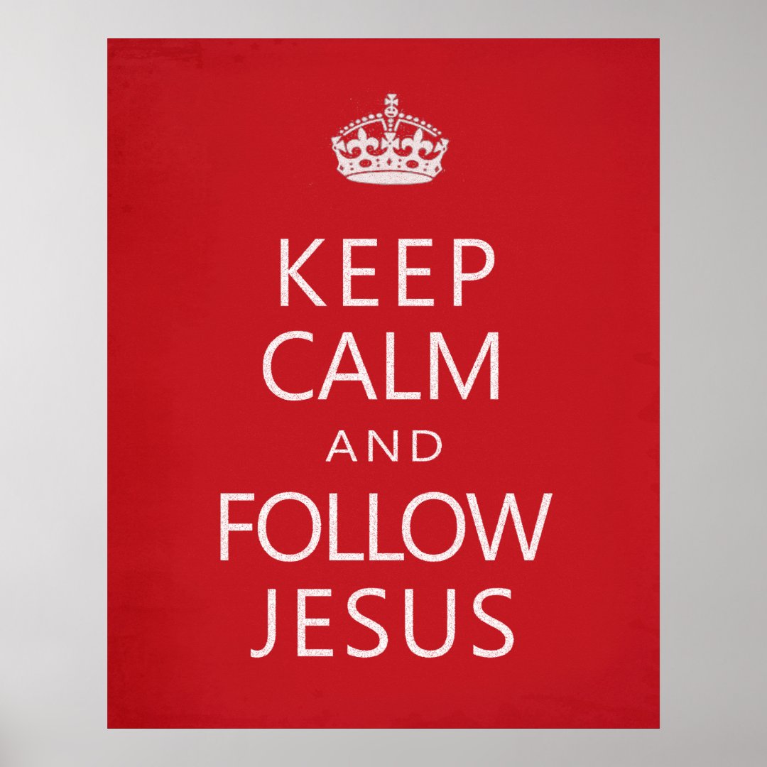 Keep Calm and Follow Jesus Poster | Zazzle