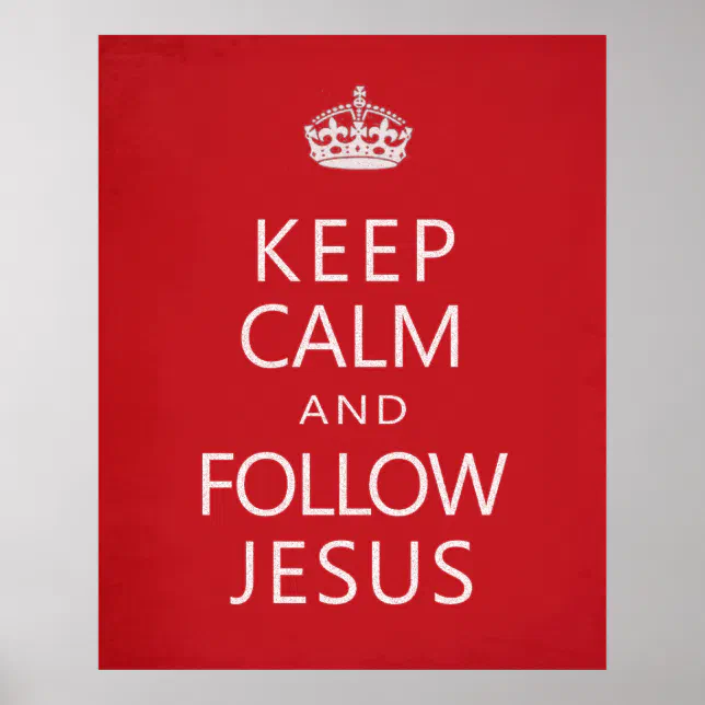 Keep Calm and Follow Jesus Poster | Zazzle