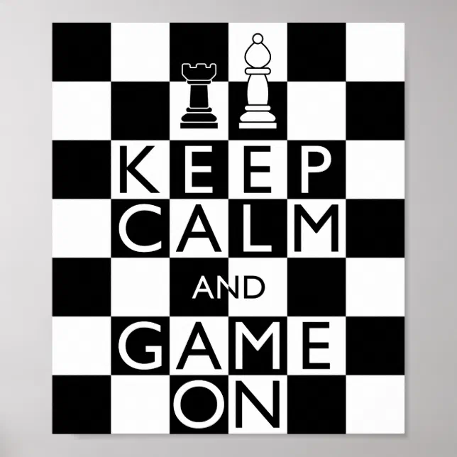 KEEP CALM AND GAME ON - Chess Poster | Zazzle