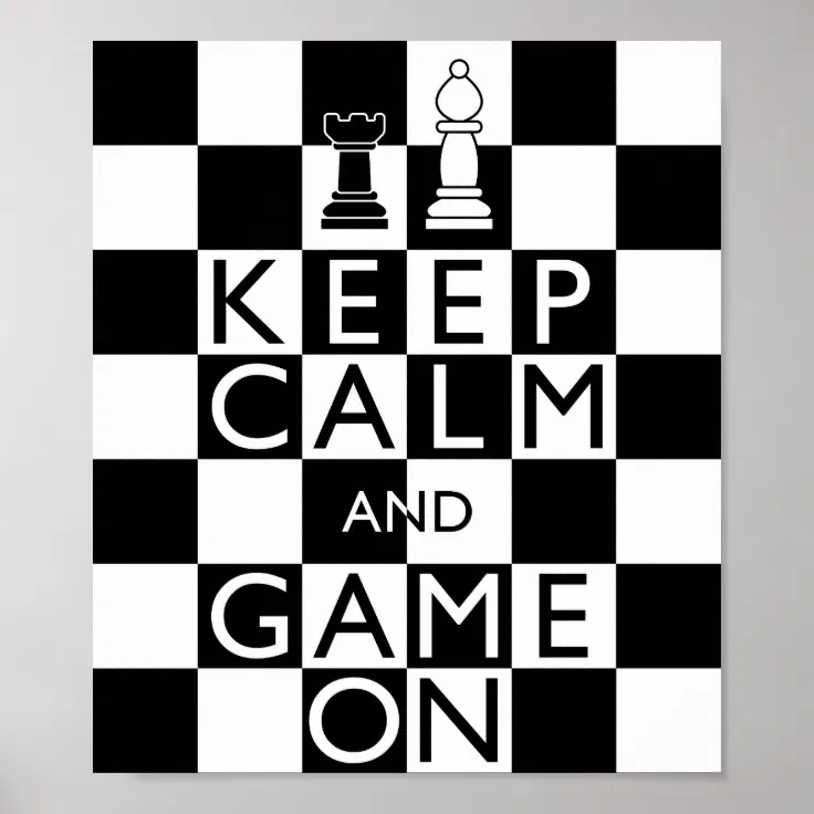KEEP CALM AND GAME ON - Chess Poster | Zazzle